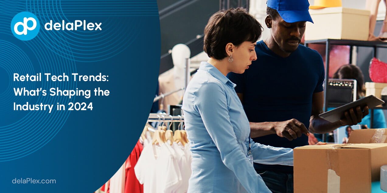 Retail Tech Trends: What's Shaping the Industry in 2024 | delaPlex