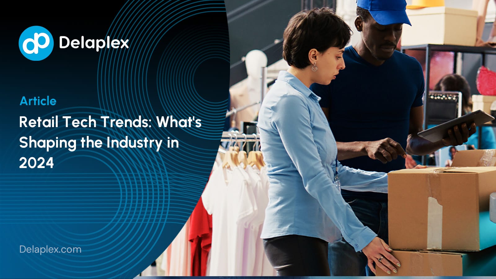Retail Tech Trends: What's Shaping the Industry in 2024 | Delaplex