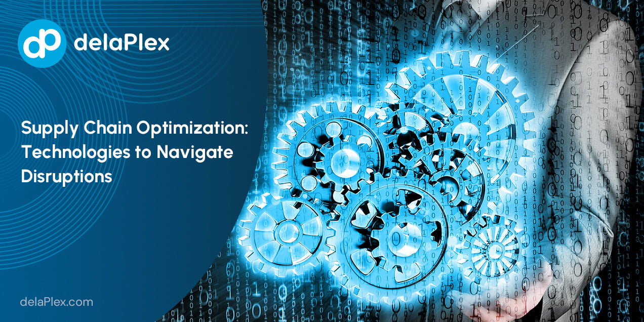 Supply Chain Optimization: Technologies to Navigate Disruptions | delaPlex